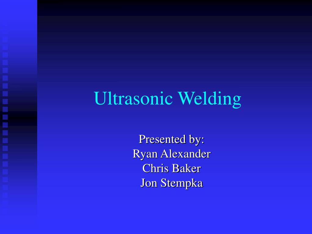 PPT - Ultrasonic Welding PowerPoint Presentation, free download - ID ...