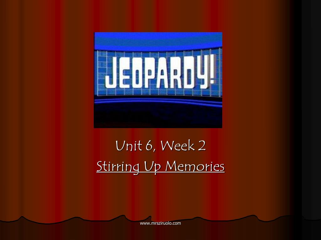 PPT - Unit 6, Week 2 Stirring Up Memories PowerPoint Presentation, free ...