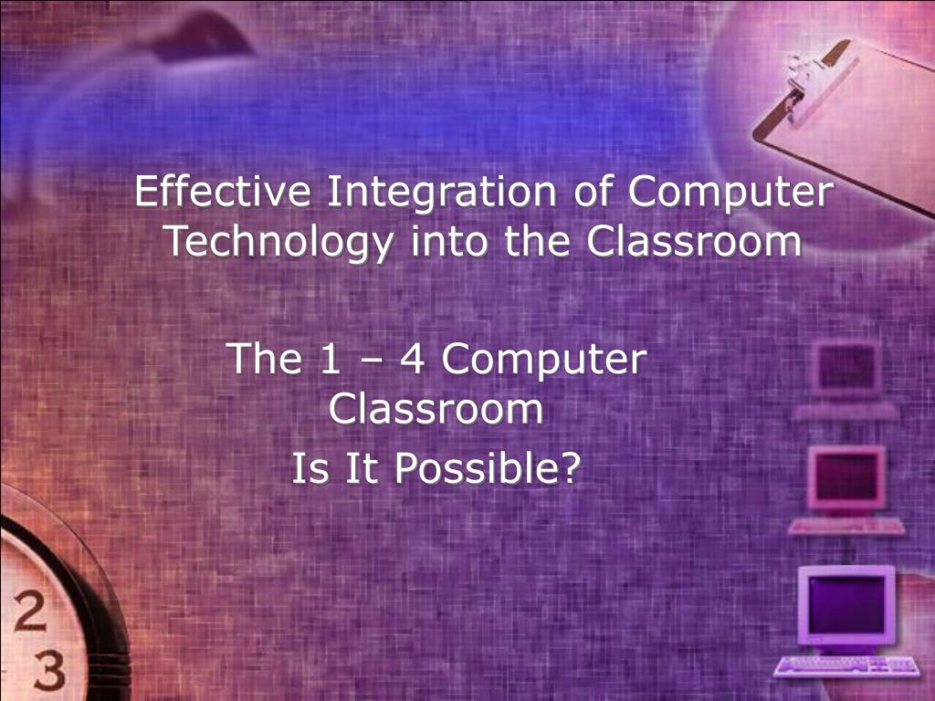 PPT - Effective Integration of Computer Technology into the Classroom ...