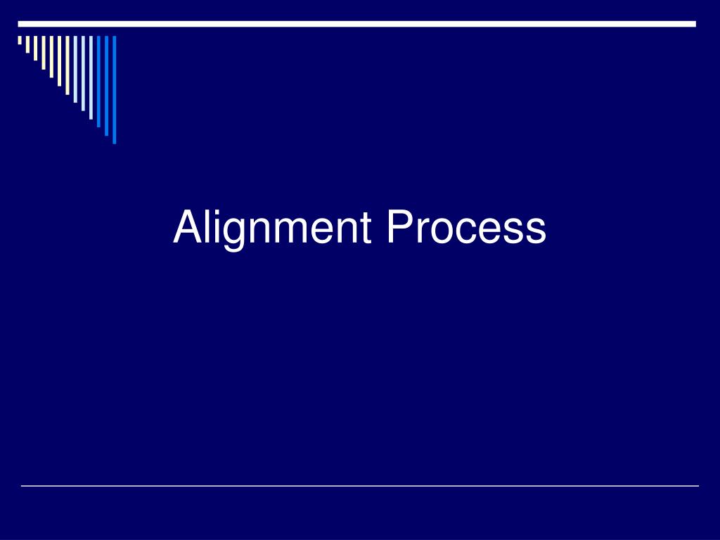 PPT - Alignment Process PowerPoint Presentation, free download - ID:2998310