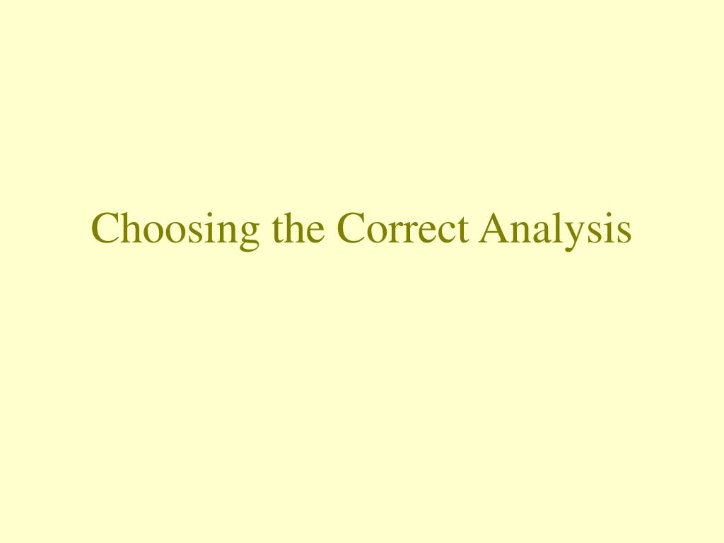 PPT - Choosing the Correct Analysis PowerPoint Presentation, free ...