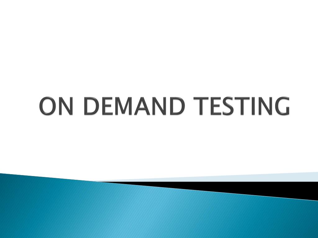PPT - ON DEMAND TESTING PowerPoint Presentation, free download - ID:3002443