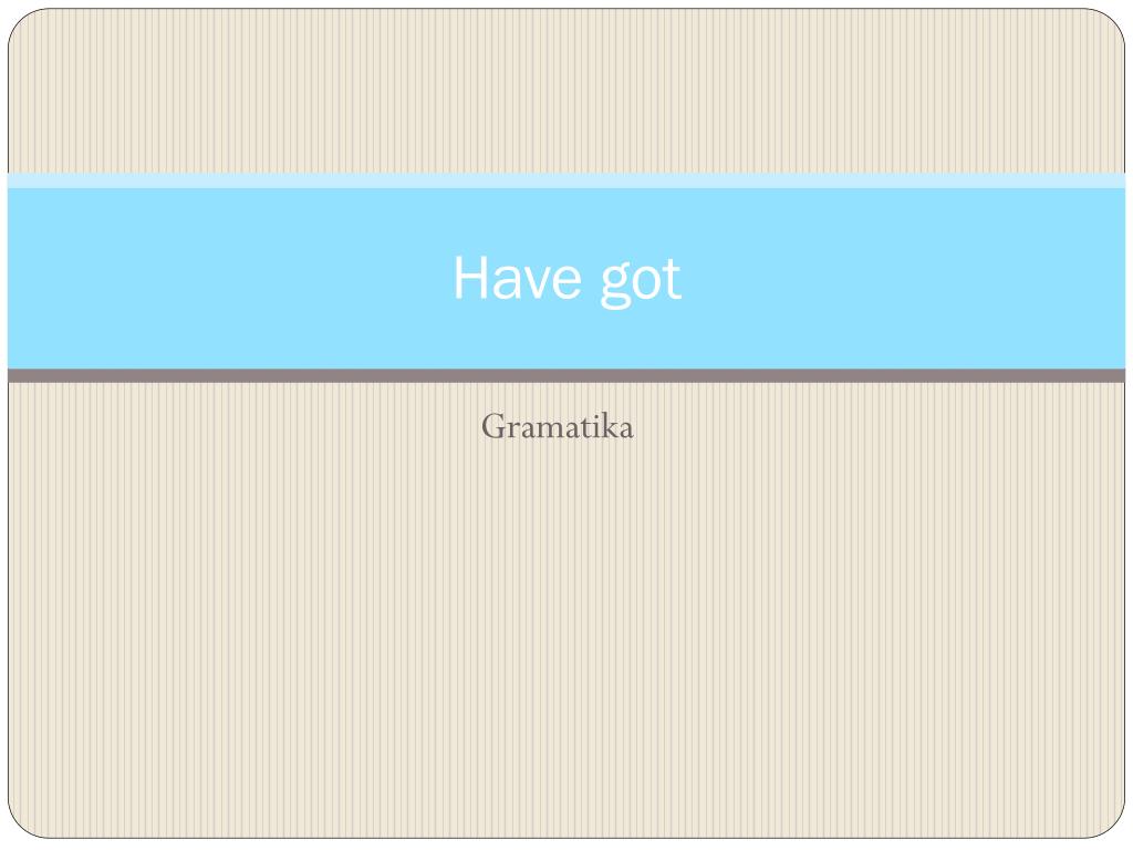 PPT - Have got PowerPoint Presentation, free download - ID:3003106