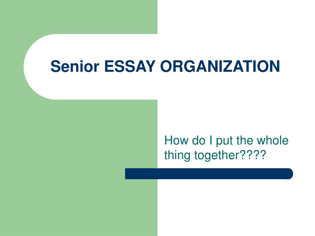 PPT - Senior ESSAY ORGANIZATION PowerPoint Presentation, free download ...
