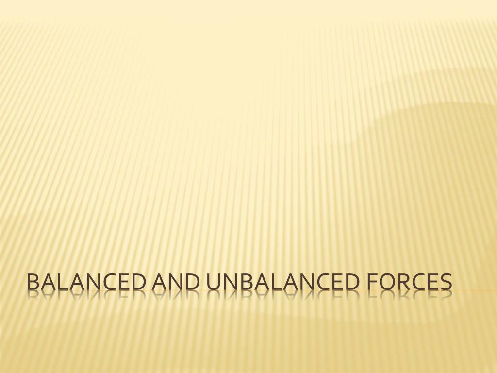 PPT - Balanced and Unbalanced forces PowerPoint Presentation, free ...