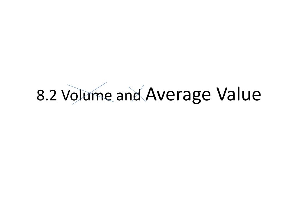 PPT - 8.2 Volume and Average Value PowerPoint Presentation, free ...