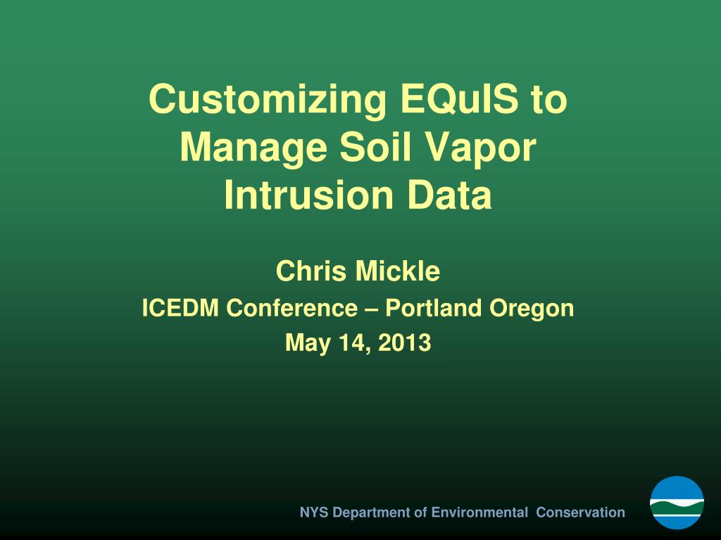 PPT - Customizing EQuIS to Manage Soil Vapor Intrusion Data Chris ...