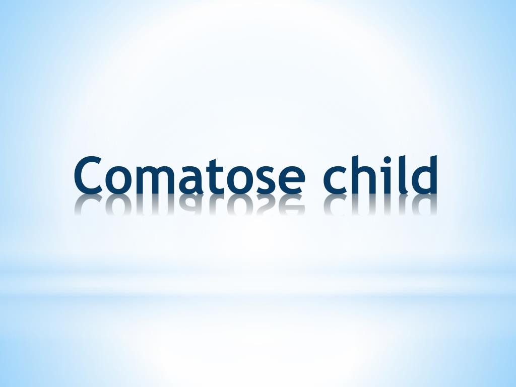 PPT - Comatose child PowerPoint Presentation, free download - ID:3009484