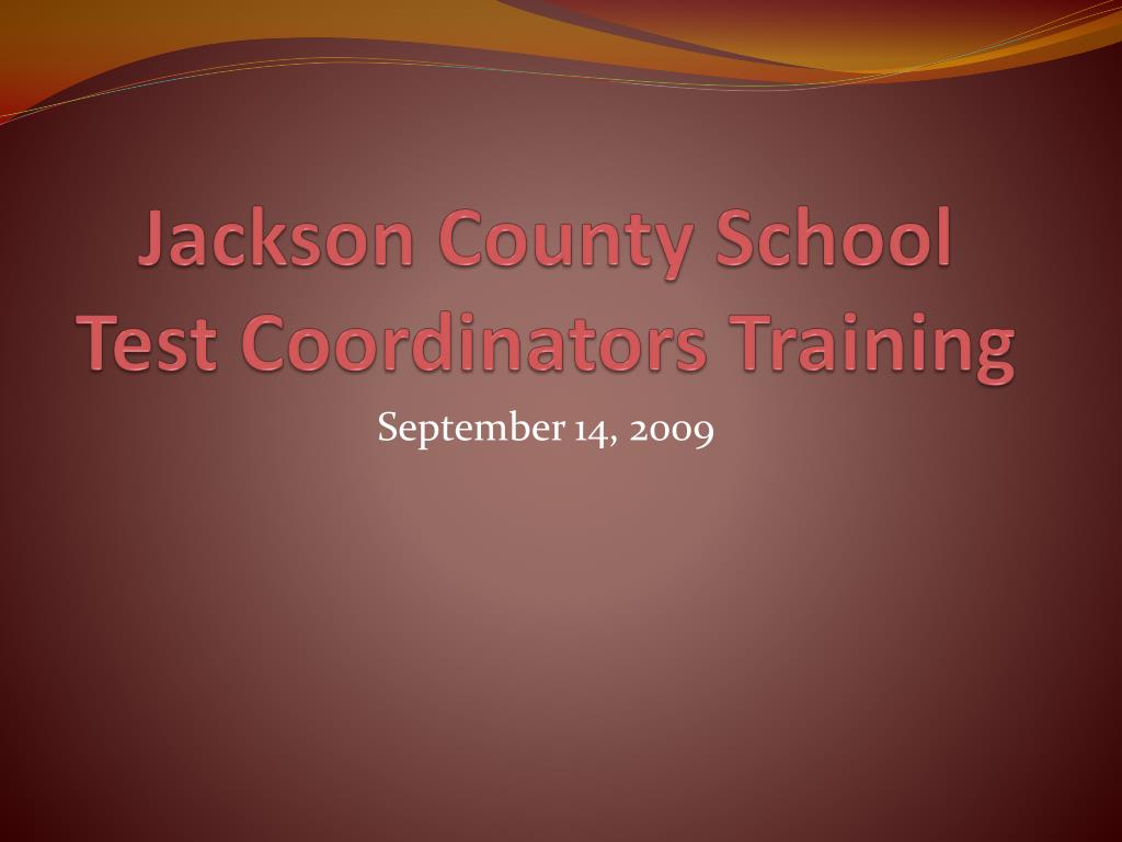 PPT - Jackson County School Test Coordinators Training PowerPoint ...