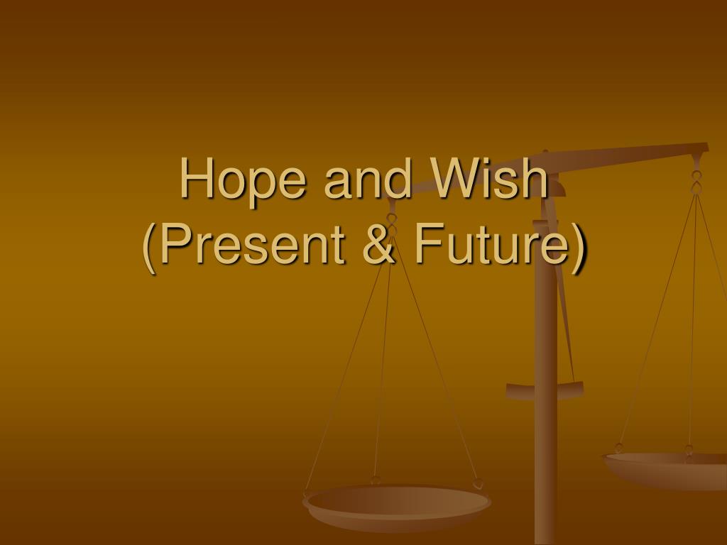 PPT - Hope and Wish (Present & Future) PowerPoint Presentation - ID:3010205