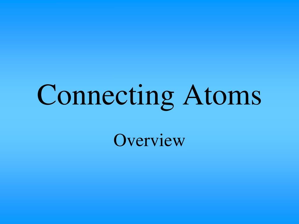 PPT - Connecting Atoms PowerPoint Presentation, free download - ID:3011153