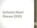 PPT - Ischemic Heart Disease (IHD) PowerPoint Presentation, free ...