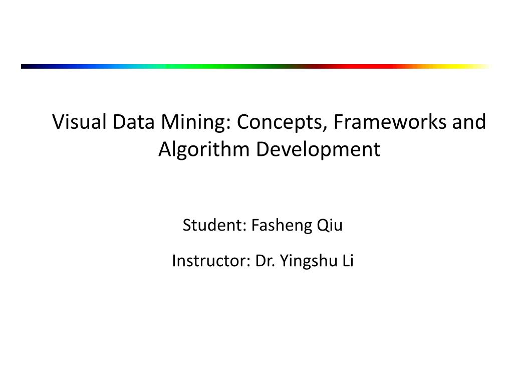 PPT - Visual Data Mining Frameworks for Algorithm Development ...