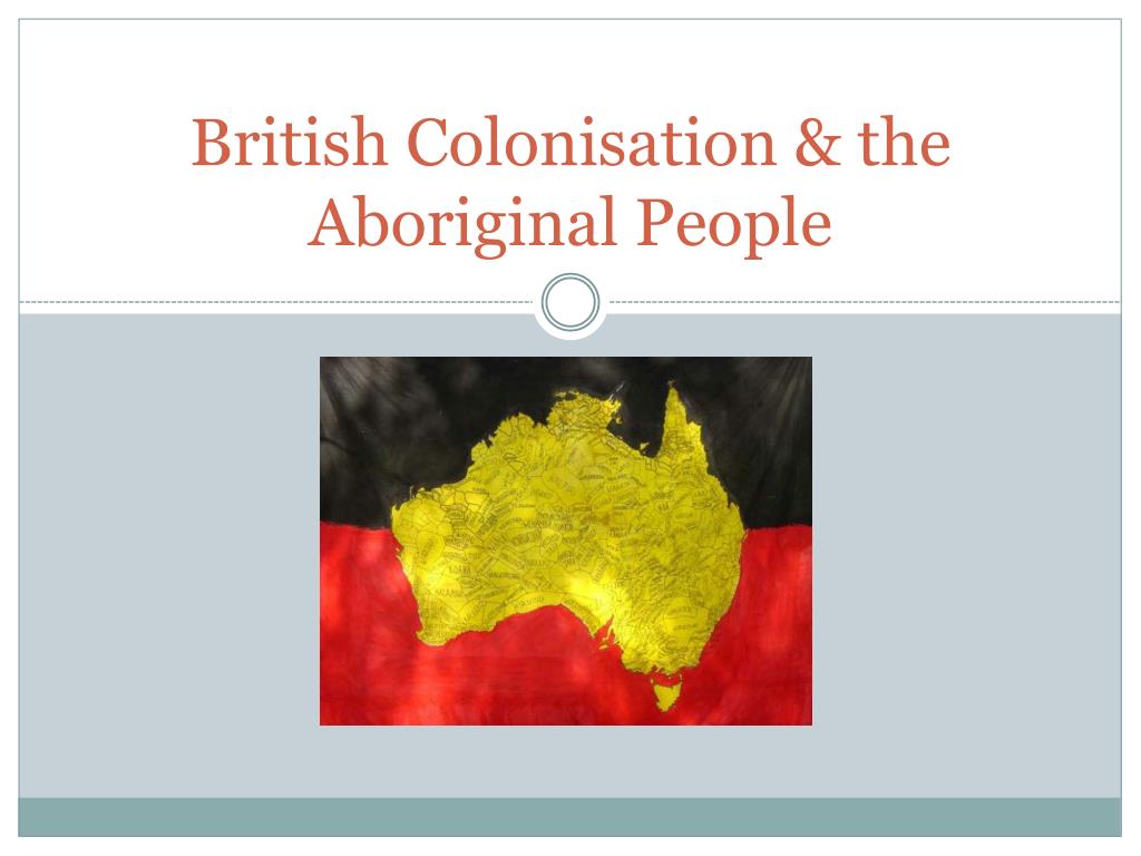 PPT - British Colonisation & the Aboriginal People PowerPoint ...