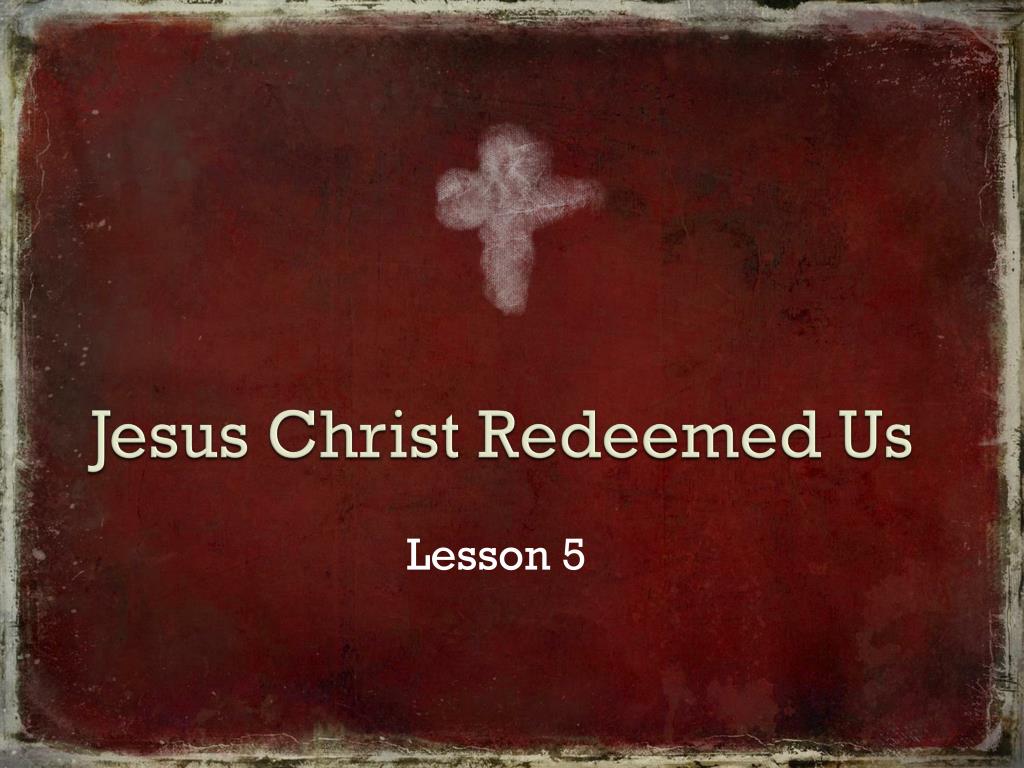 PPT - Jesus Christ Redeemed Us PowerPoint Presentation, free download ...