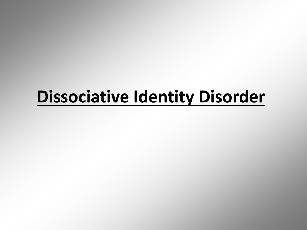 PPT - Dissociative Identity Disorder PowerPoint Presentation, free ...
