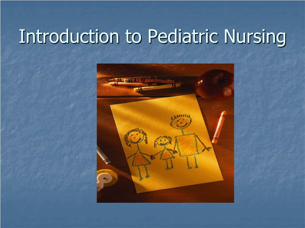 PPT - Introduction to Pediatric Nursing PowerPoint Presentation, free ...
