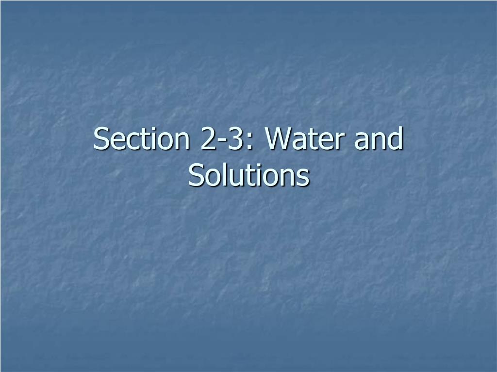 PPT - Section 2-3: Water and Solutions PowerPoint Presentation, free ...