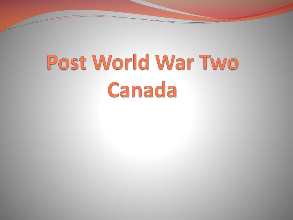 PPT - Post World War Two Canada PowerPoint Presentation, free download ...
