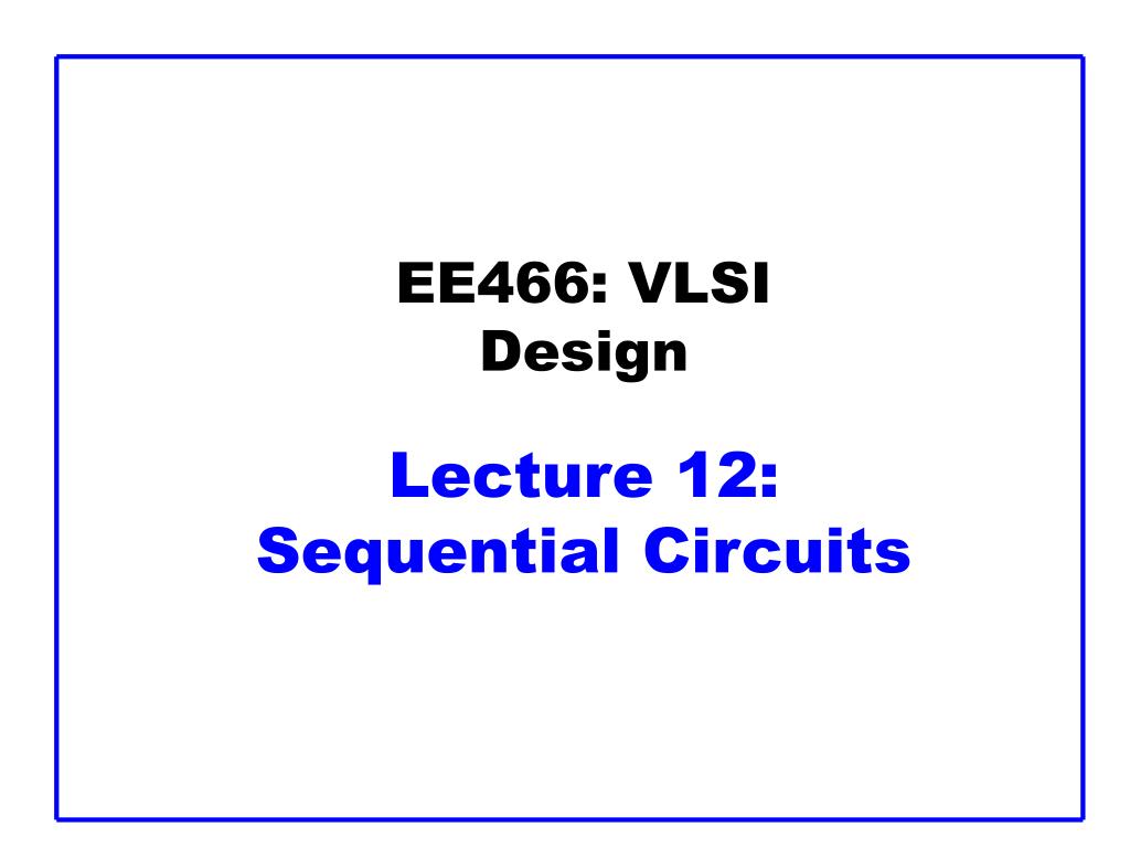 Ppt Ee466 Vlsi Design Lecture 12 Sequential Circuits Powerpoint