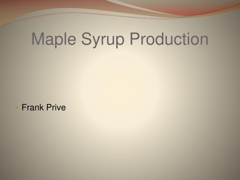 PPT - Maple Syrup Production PowerPoint Presentation, free download ...