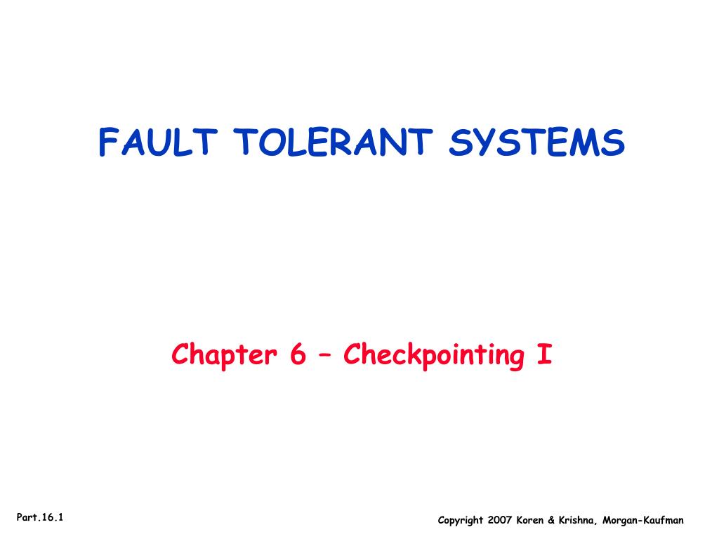 PPT - FAULT TOLERANT SYSTEMS Chapter 6 – Checkpointing I PowerPoint ...