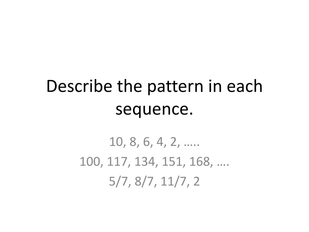 PPT - Describe the pattern in each sequence. PowerPoint Presentation, free download - ID:3020337