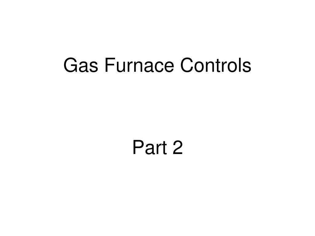 PPT - Gas Furnace Controls PowerPoint Presentation, free download - ID ...