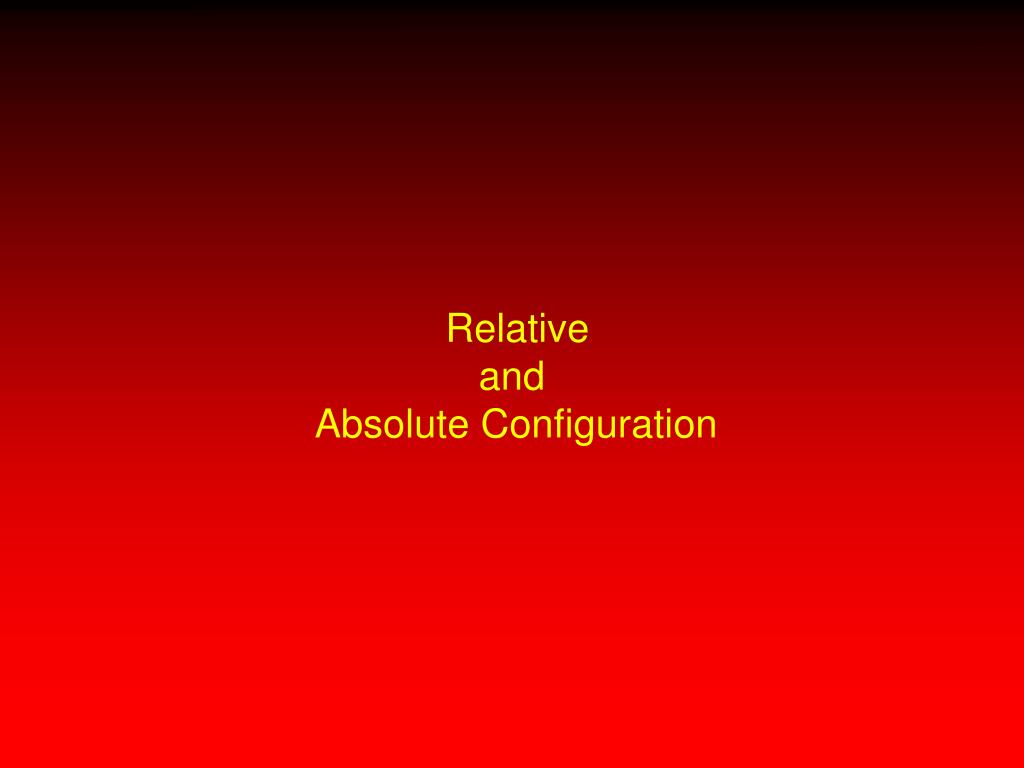 PPT - Relative and Absolute Configuration PowerPoint Presentation, free ...