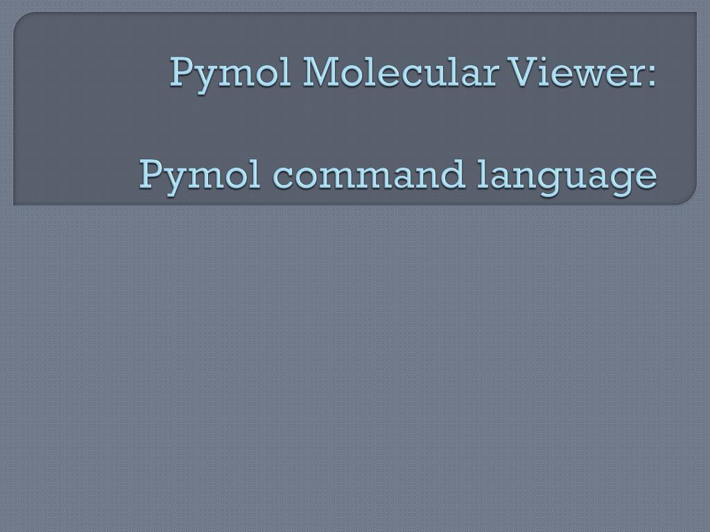 PPT - Pymol Molecular Viewer: Pymol command language PowerPoint ...
