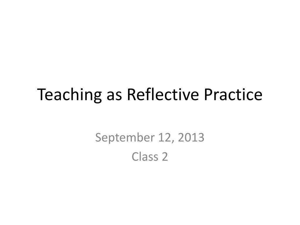PPT - Teaching as Reflective Practice PowerPoint Presentation, free ...