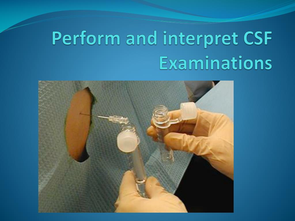 PPT - Perform and interpret CSF Examinations PowerPoint Presentation ...