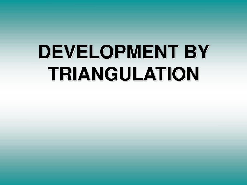 PPT - DEVELOPMENT BY TRIANGULATION PowerPoint Presentation, free ...
