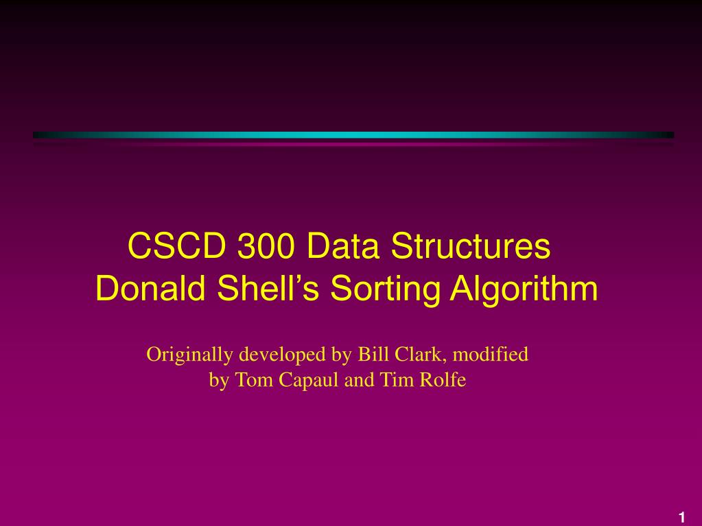 PPT - CSCD 300 Data Structures Donald Shell’s Sorting Algorithm PowerPoint Presentation - ID:3027170
