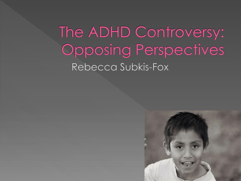 PPT - The ADHD Controversy: Opposing Perspectives PowerPoint ...