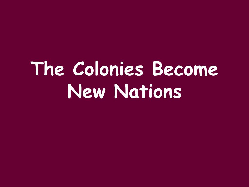 PPT - The Colonies Become New Nations PowerPoint Presentation, free ...