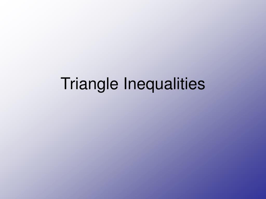 PPT - Triangle Inequalities PowerPoint Presentation, free download - ID ...