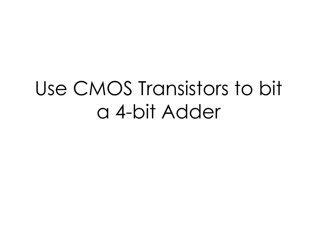 PPT - Use CMOS Transistors to bit a 4-bit Adder PowerPoint Presentation ...