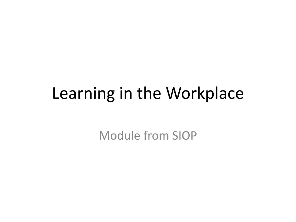 PPT - Learning in the Workplace PowerPoint Presentation, free download ...