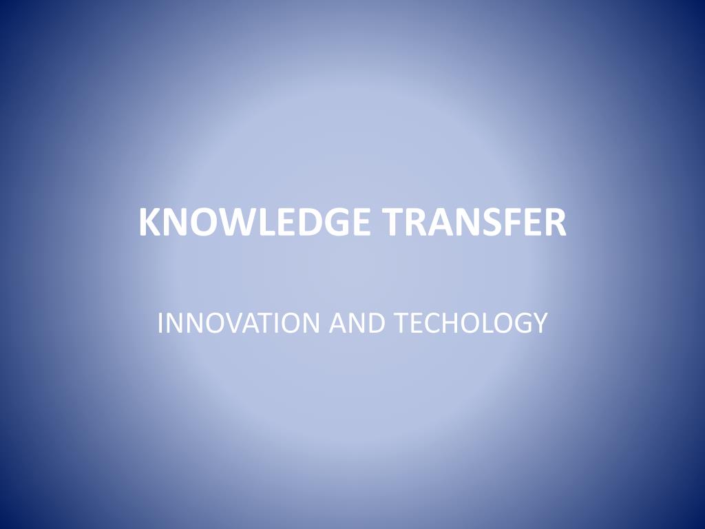 PPT - KNOWLEDGE TRANSFER PowerPoint Presentation, free download - ID ...