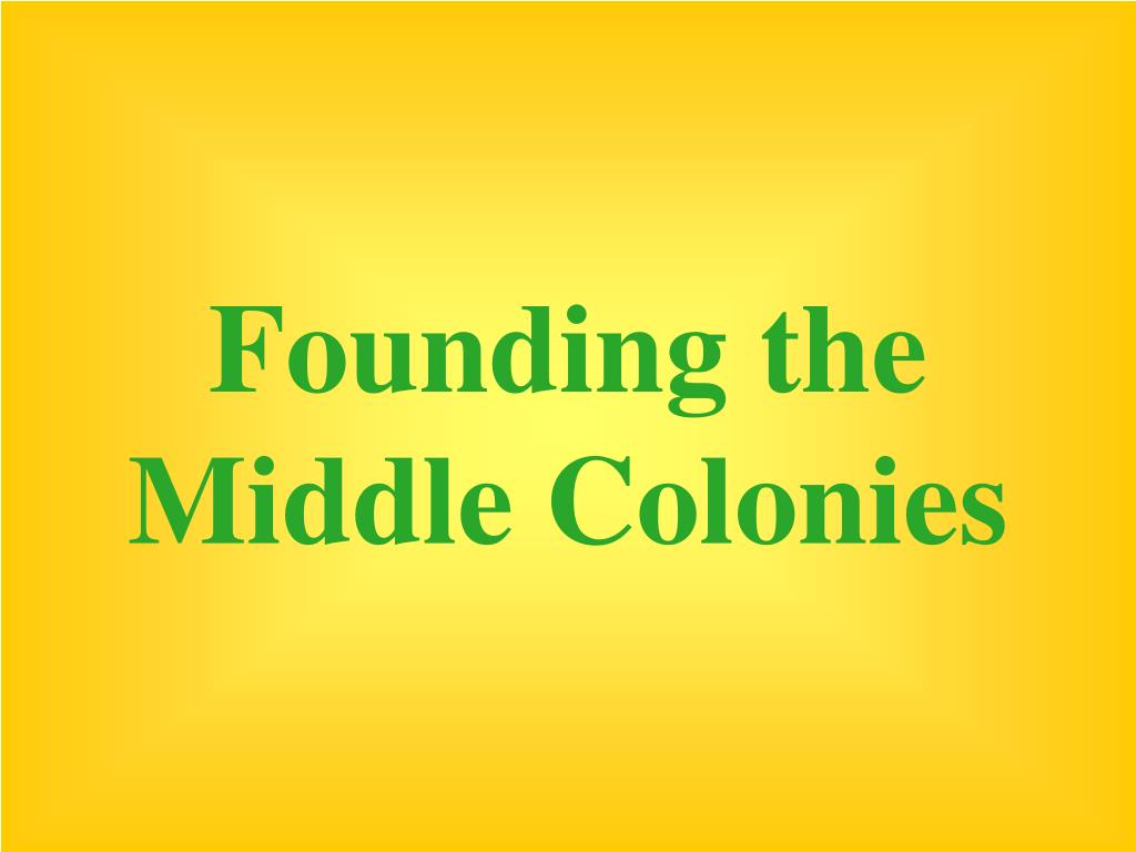 PPT - Founding the Middle Colonies PowerPoint Presentation, free ...