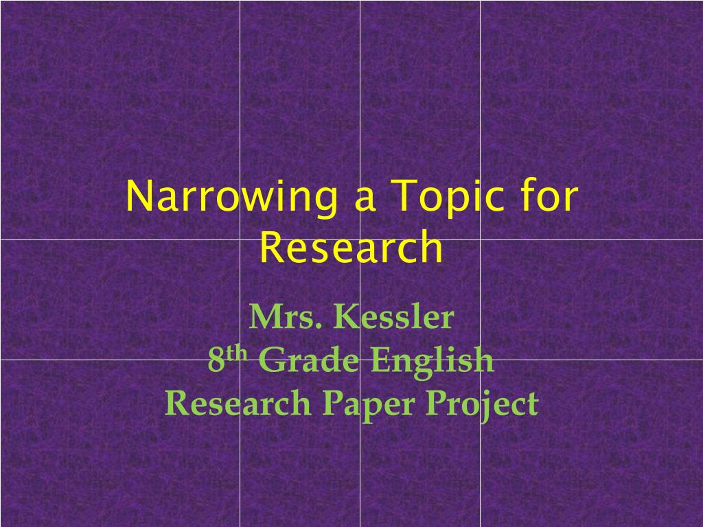 PPT - Narrowing a Topic for Research PowerPoint Presentation, free ...