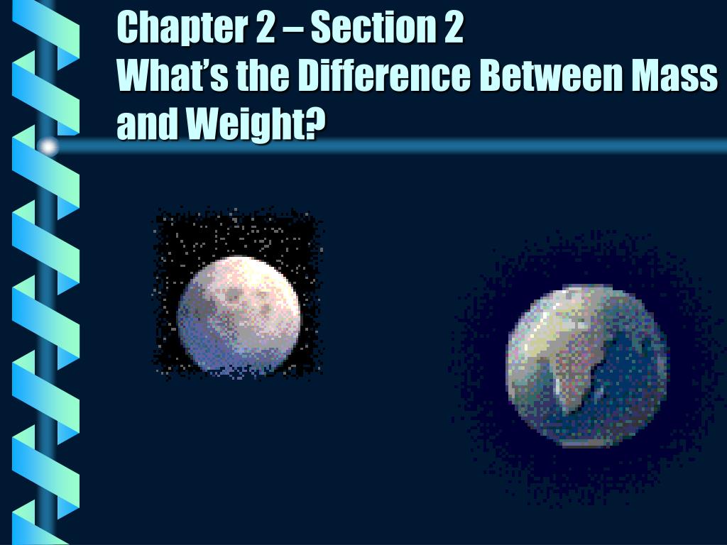 PPT - Chapter 2 – Section 2 What’s the Difference Between Mass and ...