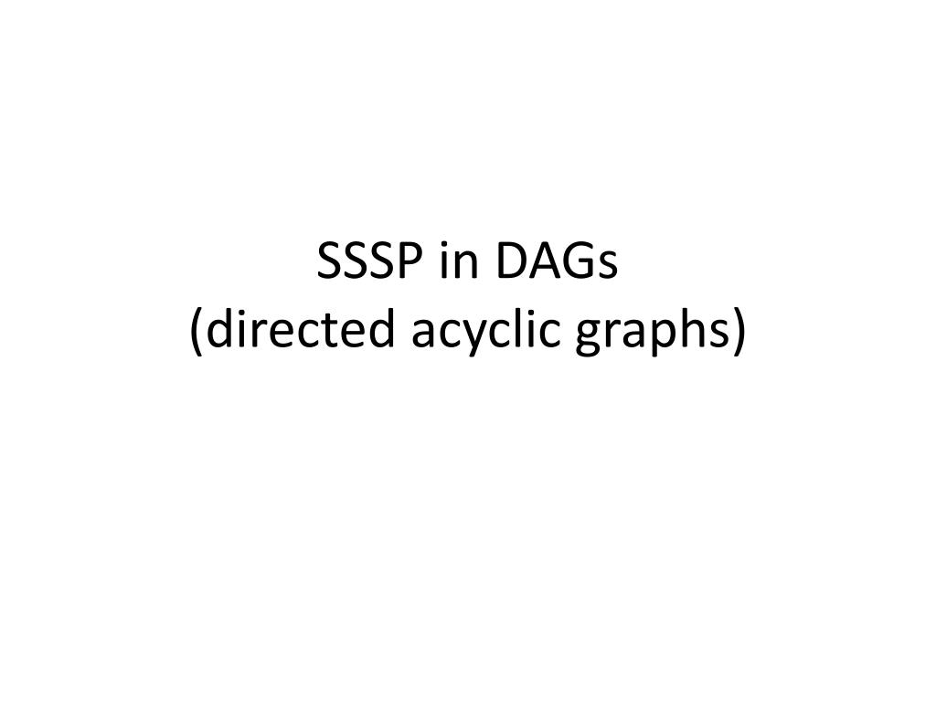 PPT - SSSP in DAGs (directed acyclic graphs) PowerPoint Presentation ...