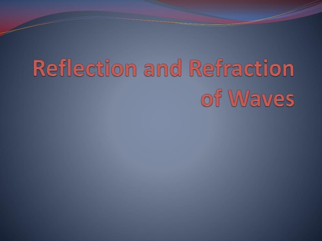 PPT - Reflection and Refraction of Waves PowerPoint Presentation, free ...