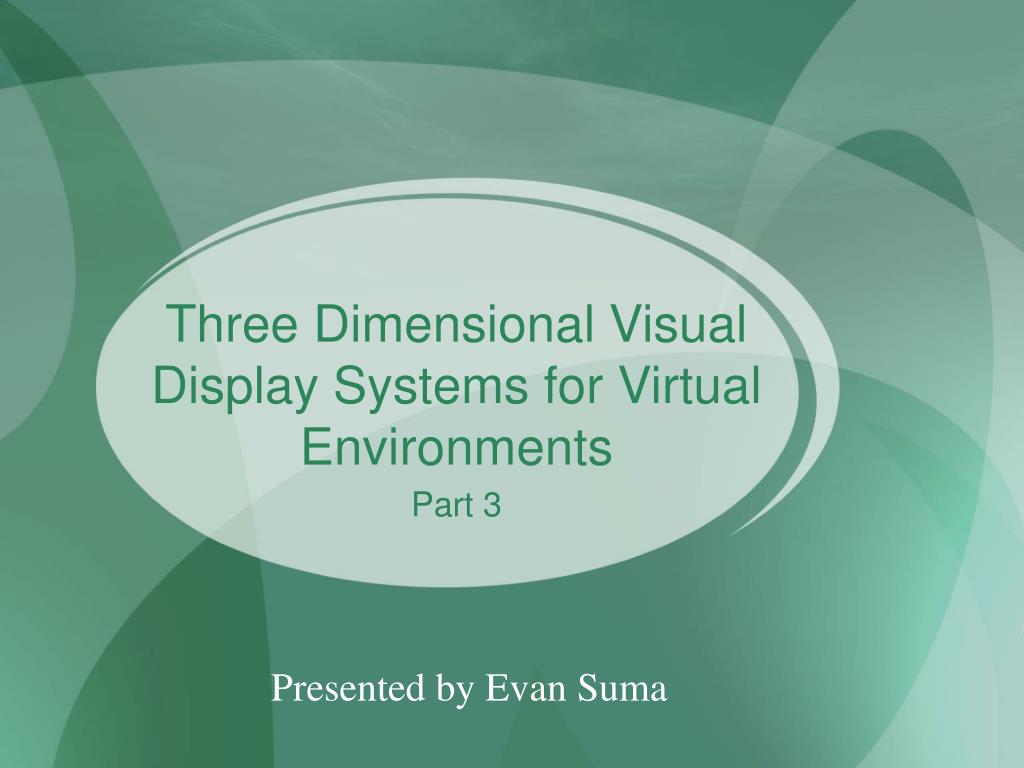 PPT - Three Dimensional Visual Display Systems for Virtual Environments ...