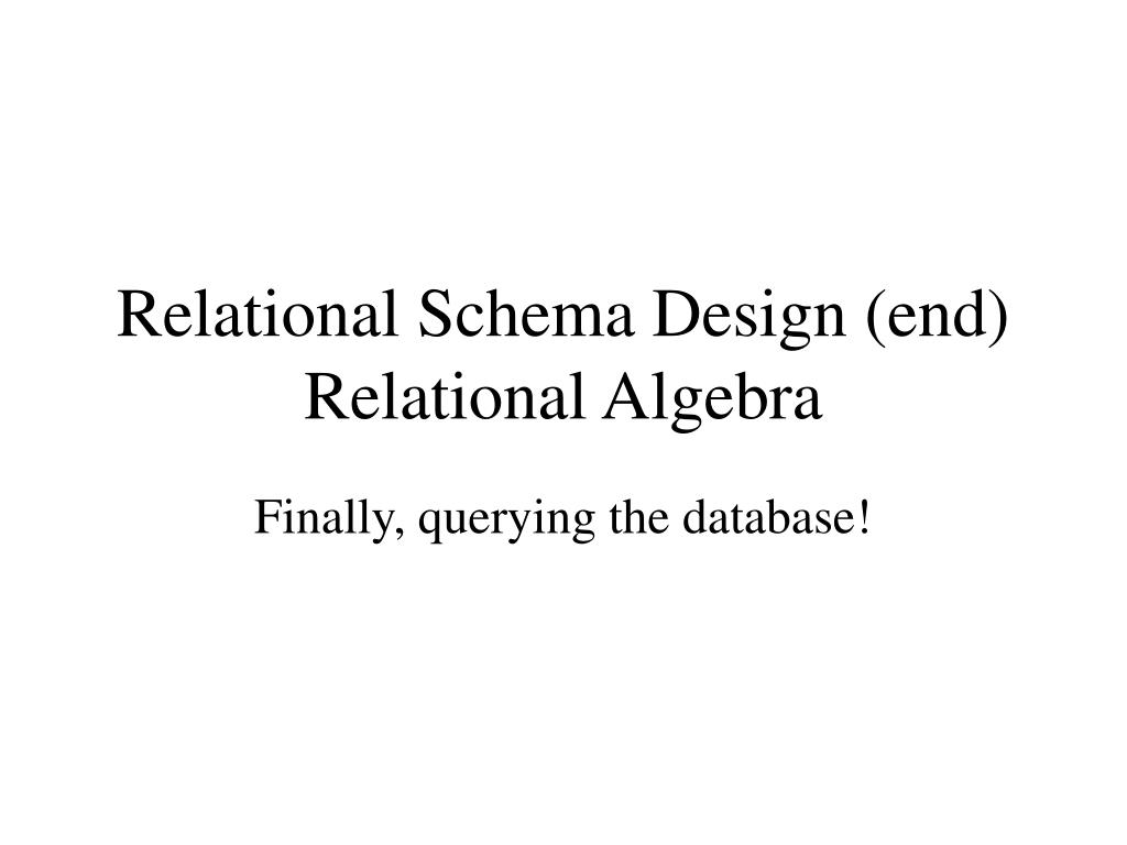 PPT - Relational Schema Design (end) Relational Algebra PowerPoint ...