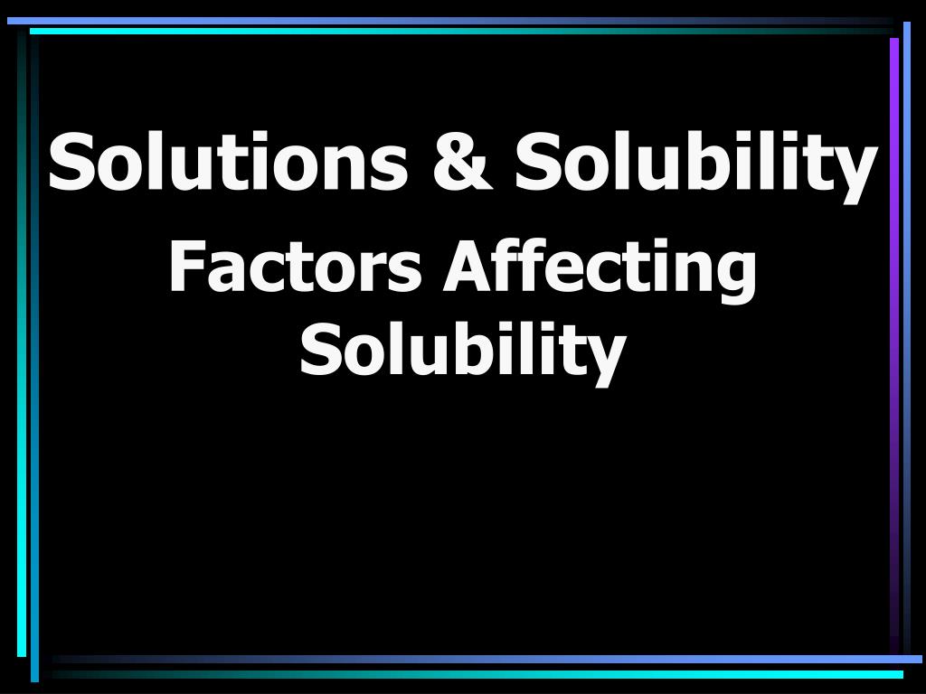 PPT - Solutions & Solubility Factors Affecting Solubility PowerPoint ...