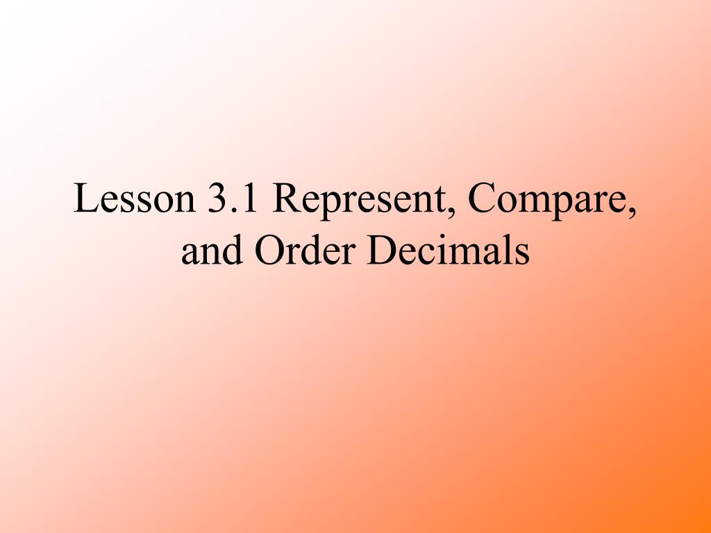 PPT - Lesson 3.1 Represent, Compare, and Order Decimals PowerPoint ...