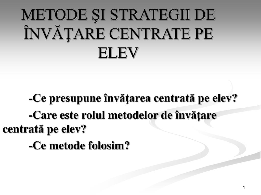 PPT - METODE ŞI STRATEGII DE ÎNVĂŢARE CENTRATE PE ELEV PowerPoint ...